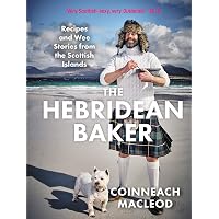 The Hebridean Baker: Recipes and Wee Stories from the Scottish Islands ...