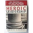Heroic Leadership: Best Practices from a 450-Year-Old Company That ...