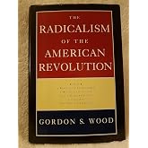 The Radicalism of the American Revolution: Wood, Gordon S ...