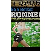 Be a Better Runner: Real World, Scientifically-proven Training ...
