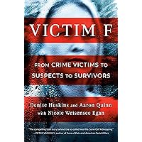 Victim F: From Crime Victims to Suspects to Survivors: Huskins, Denise ...