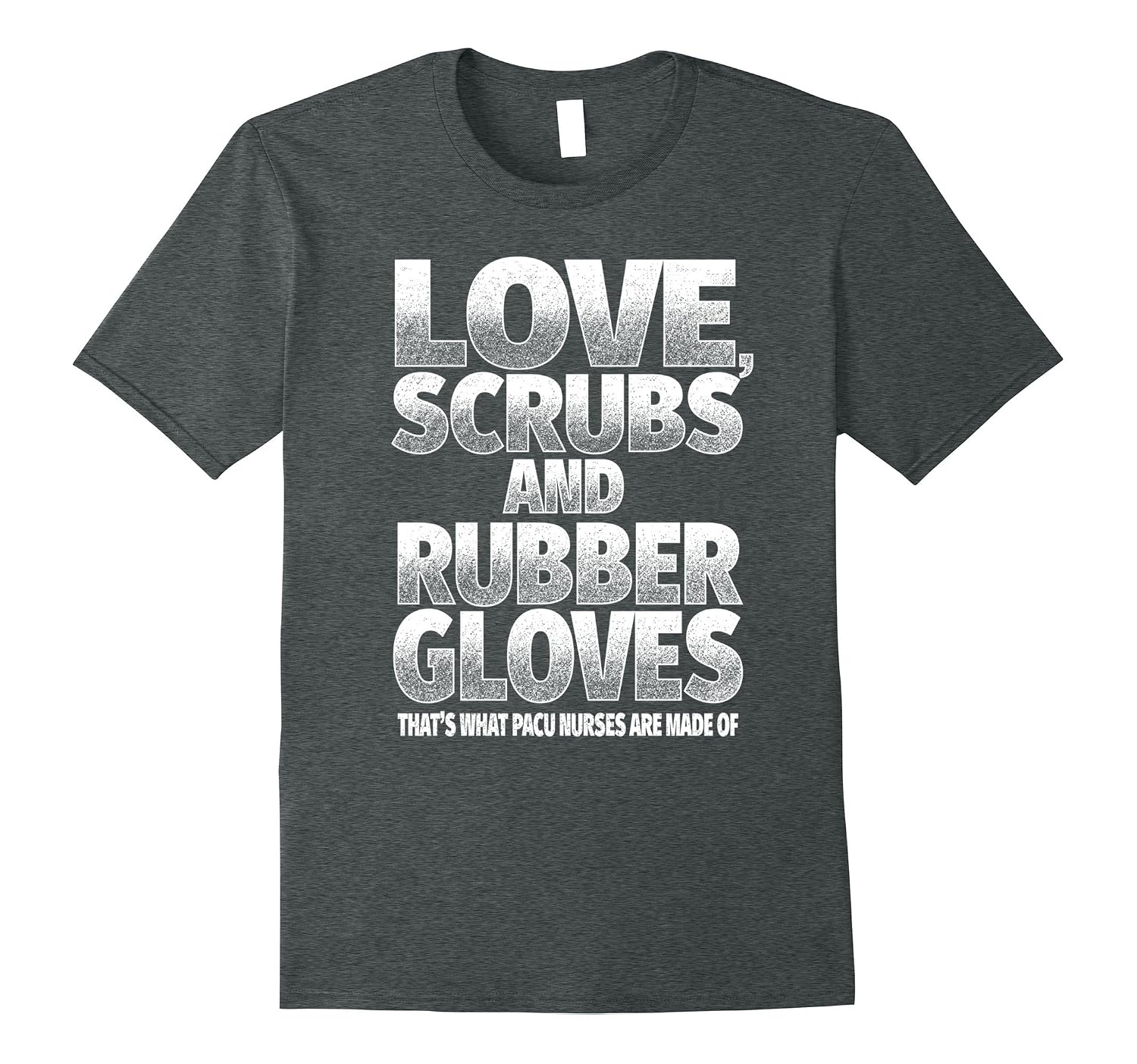 Cute PACU Nurse Shirt – Love, Scrubs and Rubber Gloves-4LVS