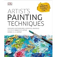 Artist's Painting Techniques: Explore Watercolors, Acrylics, and Oils ...