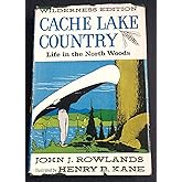 Cache Lake Country: Life in the North Woods: Rowlands, John J., Kane ...