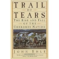 Trail of Tears: The Rise and Fall of the Cherokee Nation: Ehle, John ...