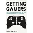 Getting Gamers: The Psychology of Video Games and Their Impact on the ...