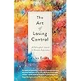 The Art of Losing Control: A Philosopher's Search for Ecstatic ...