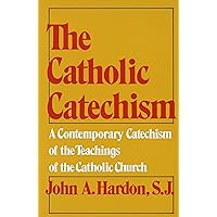 The Catholic Catechism: A Contemporary Catechism of the Teachings of ...