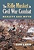 The Rifle Musket in Civil War Combat: Reality and Myth (Modern War ...