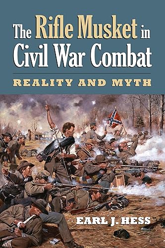 The Rifle Musket in Civil War Combat: Reality and Myth (Modern War ...