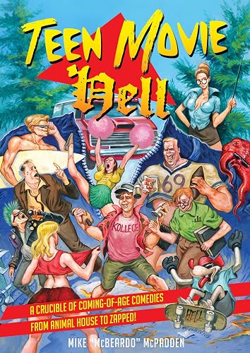 Teen Movie Hell: A Crucible of Coming-of-Age Comedies from Animal House ...
