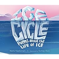 Ice Cycle: Poems about the Life of Ice: Gianferrari, Maria, Chen ...