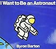 I Want to Be an Astronaut: Barton, Byron, Barton, Byron: Books - Amazon.ca