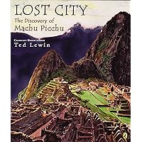 Lost City: The Discovery of Machu Picchu: Lewin, Ted, Lewin, Ted ...