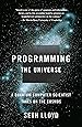 Programming the Universe: A Quantum Computer Scientist Takes on the ...