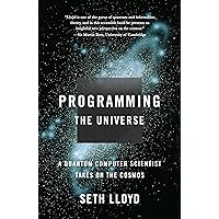 Programming the Universe: A Quantum Computer Scientist Takes on the ...