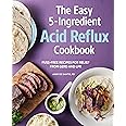 The Easy 5-Ingredient Acid Reflux Cookbook: Fuss-free Recipes for ...