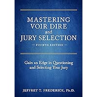 Mastering Voir Dire and Jury Selection: Gain an Edge in Questioning and ...
