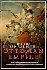 The Rise and Fall of the Ottoman Empire: The History of the Turkish ...