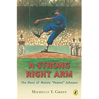A Strong Right Arm: The Story of Mamie "Peanut" Johnson: Green ...