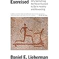 Exercised: Why Something We Never Evolved to Do Is Healthy and ...