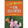 Lisa Murphy on Being Child Centered: Murphy, Lisa: 9781605546155 ...