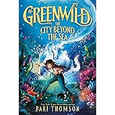 Greenwild: The City Beyond the Sea (Greenwild, 2): Thomson, Pari ...