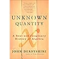 Unknown Quantity: A Real and Imaginary History of Algebra: Derbyshire ...