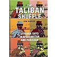 The Taliban Shuffle: Strange Days in Afghanistan and Pakistan: Barker ...