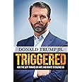 Triggered: How the Left Thrives on Hate and Wants to Silence Us: Trump ...