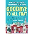 Goodbye to All That (Revised Edition): Writers on Loving and Leaving ...