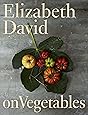 Elizabeth David on Vegetables: Elizabeth David: 9780670016686: Amazon ...