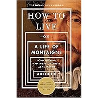 Amazon.com: How to Live: Or A Life of Montaigne in One Question and ...