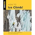 How to Ice Climb!: Banfield, Tim, Isaac, Sean: 9780762782772: Amazon ...