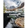 Rocky Mountain Cooking: Recipes to Bring Canada's Backcountry Home: A ...