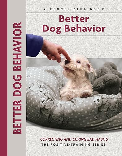 Better Dog Behavior and Training: Correcting and Curing Bad Habits ...