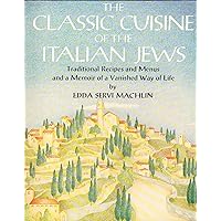 The Classic Cuisine of the Italian Jews, I: Traditional Recipes and ...