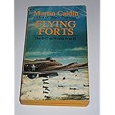 Flying Forts: The B-17 in World War II: Caidin, Martin, Caiden, Martin ...