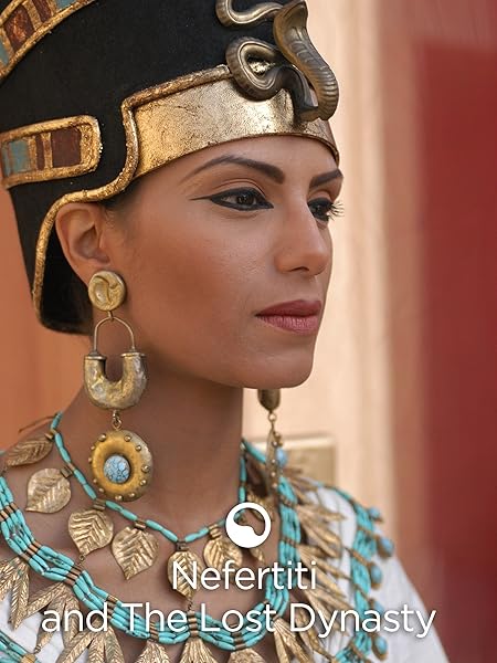 Watch Nefertiti and The Lost Dynasty | Prime Video