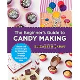 The Sweet Book of Candy Making: From the Simple to the Spectacular-How ...