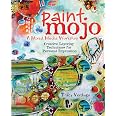 Paint Mojo - A Mixed-Media Workshop: Creative Layering Techniques for ...
