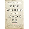 The Words That Made Us: America's Constitutional Conversation, 1760 ...
