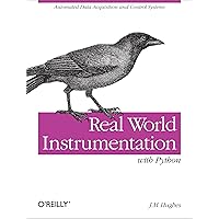 Real World Instrumentation with Python: Automated Data Acquisition and ...