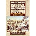 Bleeding Kansas, Bleeding Missouri: The Long Civil War on the Border ...