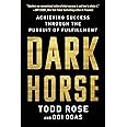 Dark Horse: Achieving Success Through the Pursuit of Fulfillment: Rose ...