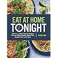 Amazon.com: Eat at Home Tonight: 101 Simple Busy-Family Recipes for ...