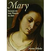 Her Face: Images of the Virgin Mary in Art: Wheeler, Marion ...