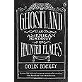 Ghostland: An American History in Haunted Places : Dickey, Colin ...