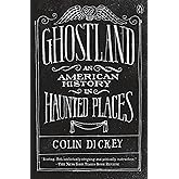 Ghostland: An American History in Haunted Places: Dickey, Colin ...