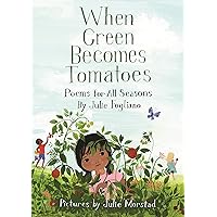 When Green Becomes Tomatoes: Poems for All Seasons: Fogliano, Julie ...